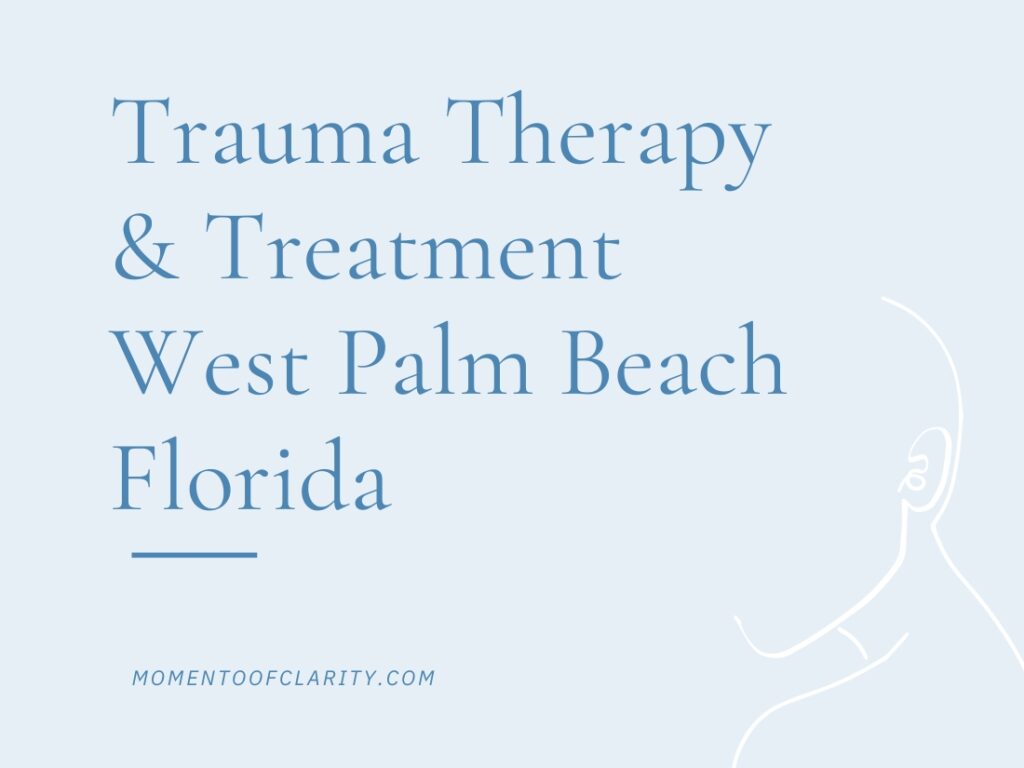 Trauma Therapy & Treatment In West Palm Beach | Treatment