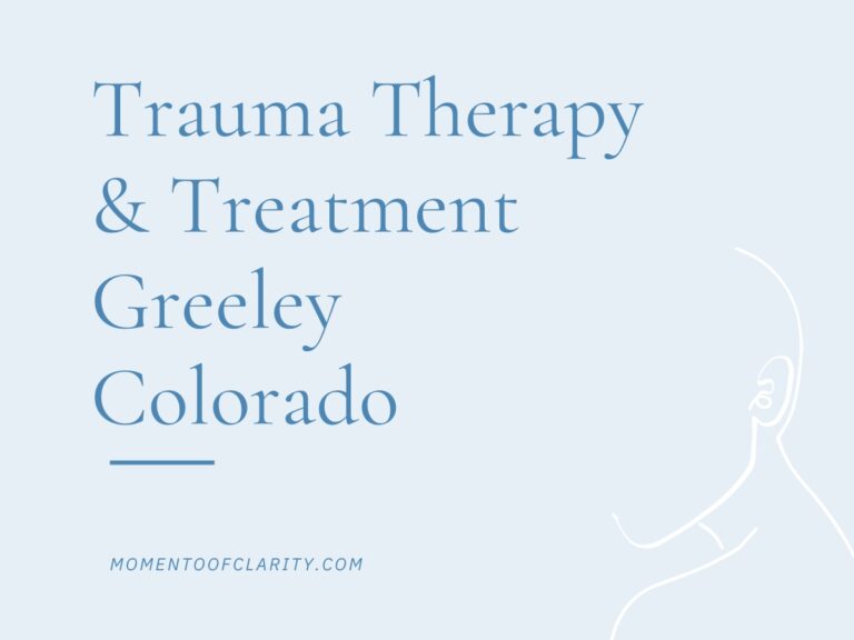 Greeley Colorado Trauma Therapy Center | Moment of Clarity